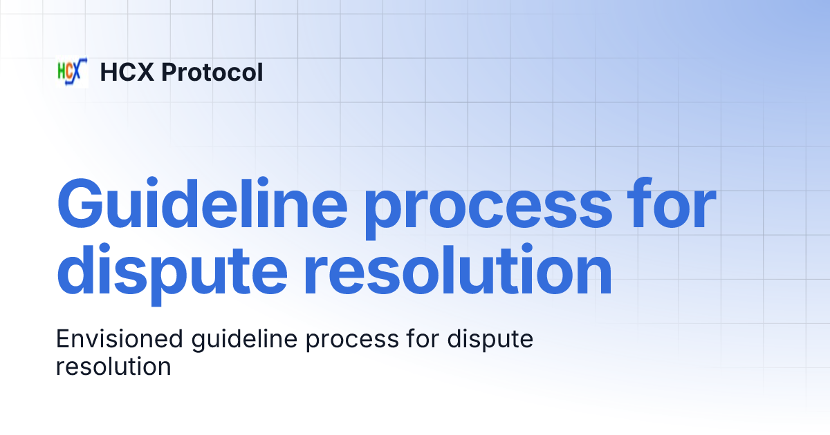 Guideline process for dispute resolution | HCX Protocol